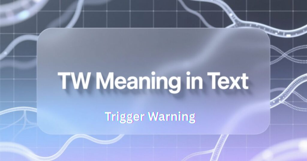 TW Meaning in Text: What Does “TW” Really Stand For?